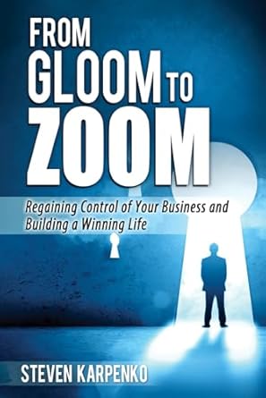 From Gloom to Zoom: Regaining control of Your Business and Building a Winning Life: Karpenko ...
