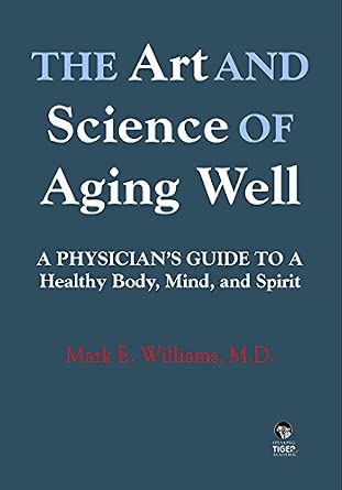 The Art and Science of Aging Well: A Physician's Guide to a Healthy ...