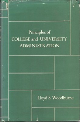 Principles of college and university administration: Woodburne, Lloyd S ...