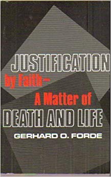 Justification by faith: A matter of death and life: Forde, Gerhard O ...