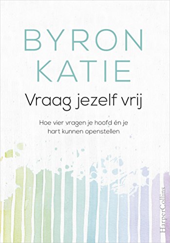 Vraag jezelf vrij (Dutch Edition) eBook : Katie, Byron, Jansen, Linda ...