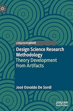 Design Science Research Methodology: Theory Development from Artifacts ...