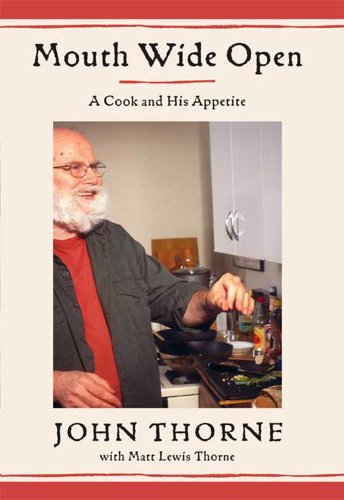 Mouth Wide Open: A Cook and His Appetite - Kindle edition by Thorne ...