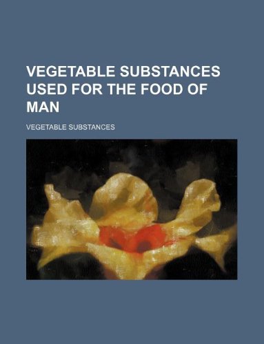 Vegetable Substances Used for the Food of Man : Amazon.in: Books
