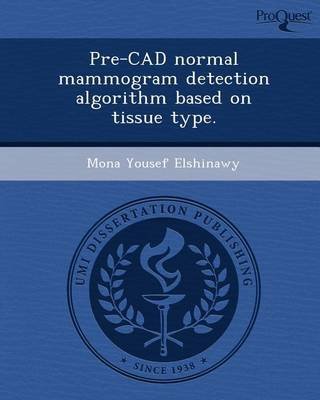 [Pre-CAD Normal Mammogram Detection Algorithm Based on Tissue Type.] (By: Mona Yousef Elshinawy ...