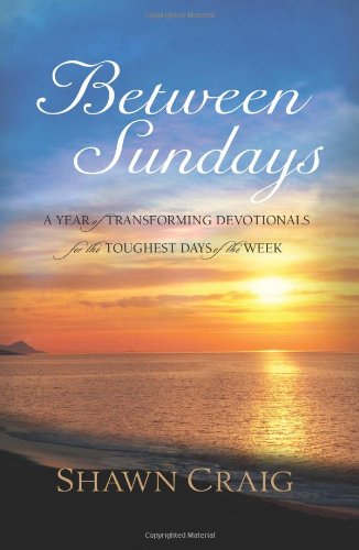 Between Sundays: A Year of Transforming Devotionals for the Toughest ...