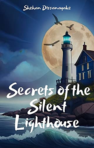 Secrets of the Silent Lighthouse: A Journey Through Light and Shadow - Kindle edition by ...