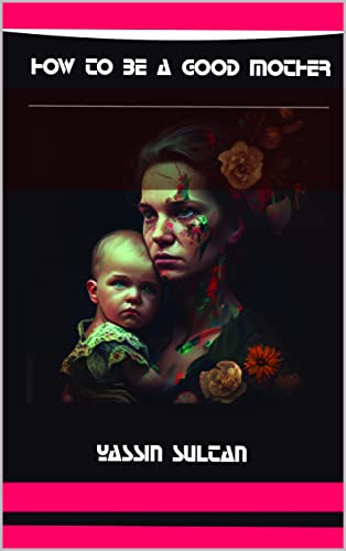 How to be a good mother eBook : sultan, yassin, sultan , yassin: Amazon ...