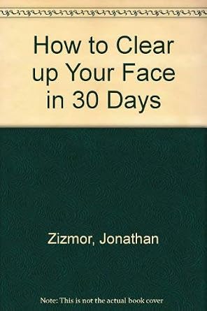 How to Clear Up Your Face In Days: Zizmor, Jonathan: 9780553012279 ...