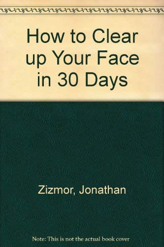 How to Clear Up Your Face In Days: Zizmor, Jonathan: 9780553012279 ...