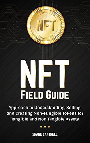Amazon.com: NFT FIELD GUIDE: BEGINNERS APPROACH TO UNDERSTANDING, SELLING, AND CREATING NON ...