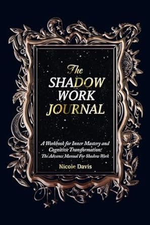 The Shadow Work Journal: A Workbook for Inner Mastery and Cognitive ...