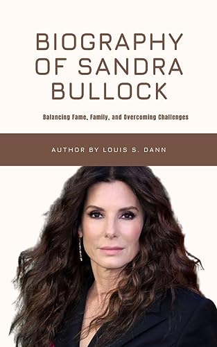Biography of Sandra Bullock: Balancing Fame, Family, and Overcoming ...