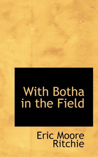 With Botha in the Field: Ritchie, Eric Moore: 9780559108020: Amazon.com ...