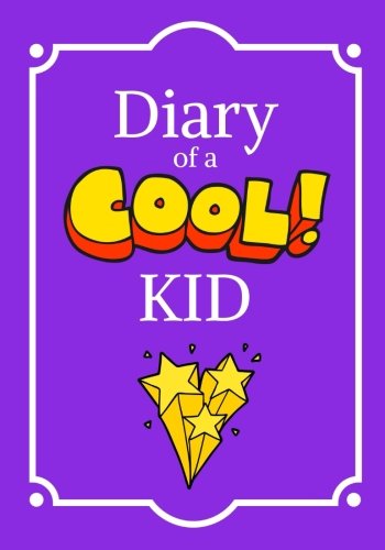 Diary of a Cool Kid: Creative Journal, Notebook, Diary for Kids, 100 ...