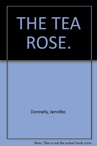 The Tea Rose: Amazon.co.uk: Donnelly, Jennifer: 9780007155569: Books