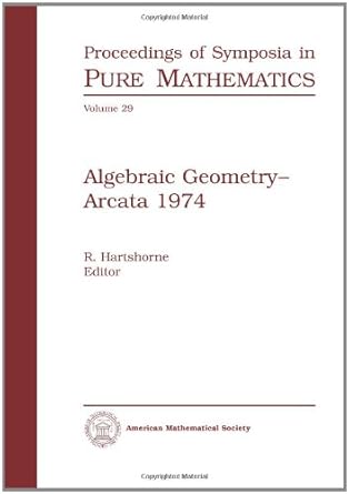 Algebraic geometry, Arcata 1974: (Proceedings of symposia in pure ...