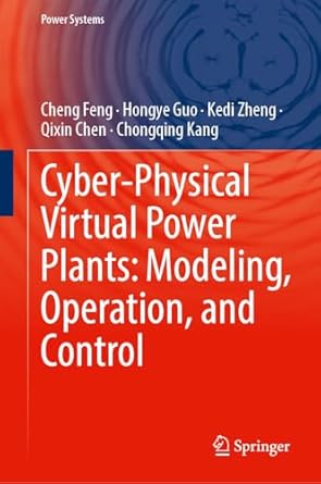 Cyber-Physical Virtual Power Plants: Modeling, Operation, and Control (Power Systems): Feng ...