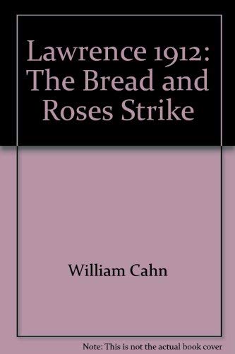 Lawrence 1912 The Bread and Roses Strike: William Cahn: 9780829803907 ...