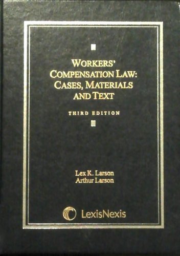 WORKERS COMPENSATION LAW: CASES, MATERIALS AND TEXT THIRD EDITION; P ...