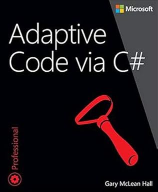 Adaptive Code via C#: Agile coding with design patterns and SOLID principles: Mclean, Gary ...
