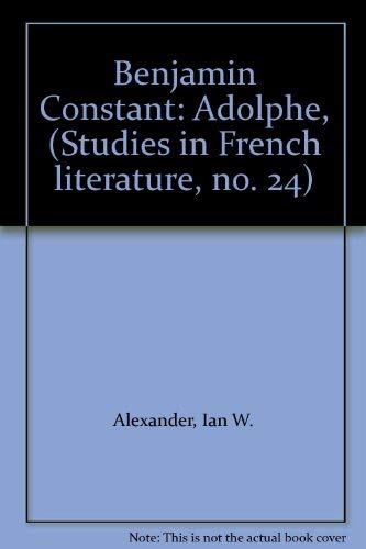 Benjamin Constant: "Adolphe", (Studies in French literature, no. 24 ...