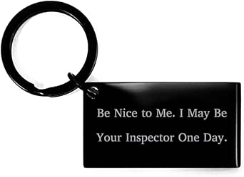 Unique Inspector Gifts, Be Nice to Me. I May Be Your Inspector One Day ...