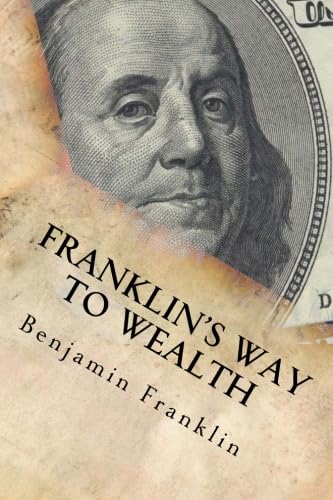 Franklin's Way to Wealth: An Essay on Thrift, Economy, and Financial ...