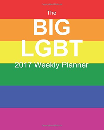 The Big LGBT 2017 Weekly Planner: Plan Your Year! (8" x 10", 130 pages ...