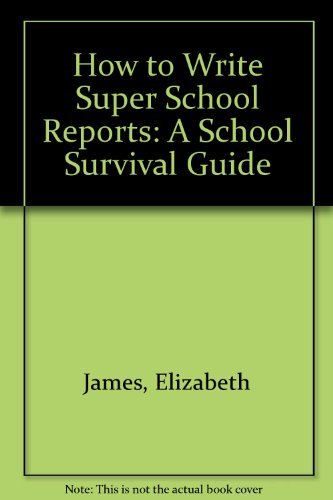 How to Write Super School Reports: A School Survival Guide: James ...