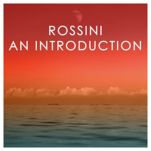 Rossini: An Introduction by Gioachino Rossini on Amazon Music Unlimited