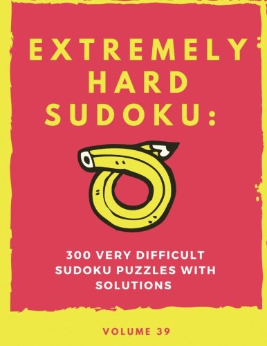 Extremely Hard Sudoku: 300 Very Difficult Sudoku Puzzles with Solutions ...