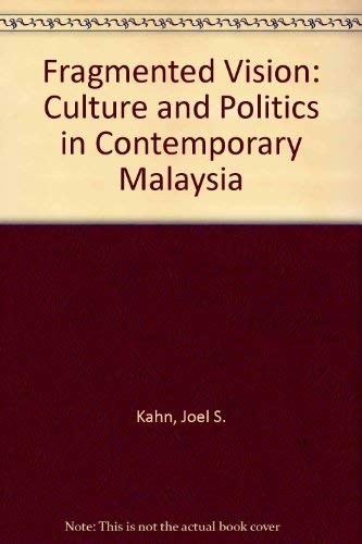 Fragmented Vision: Culture and Politics in Contemporary Malaysia: Kahn ...