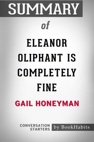 Summary of Eleanor Oliphant Is Completely Fine by Gail Honeyman ...
