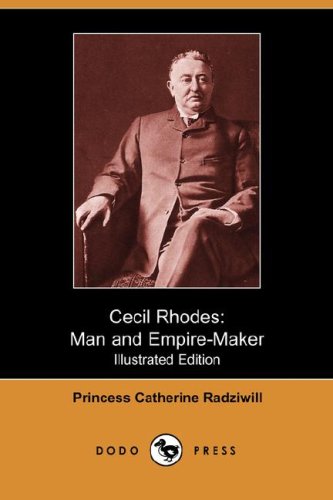 Cecil Rhodes: Man and Empire-maker: Radziwill, Catherine, Princess ...