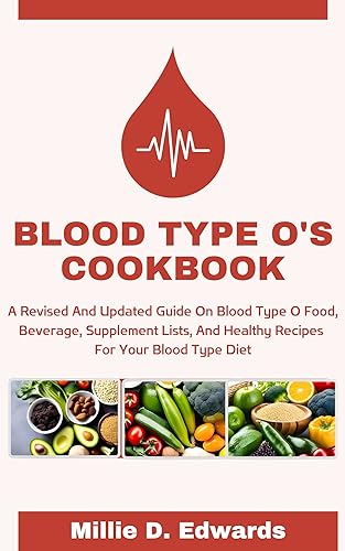 Blood Type O’s Cookbook: A Revised And Updated Guide On Blood Type O ...