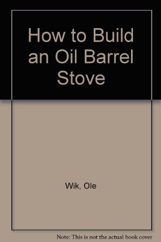 How to Build an Oil Barrel Stove: Wik, Ole: 9780882400778: Amazon.com ...