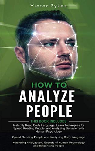 How to Analyze People: 3 Books in 1 - Instantly Read Body Language + Speed Reading People and ...