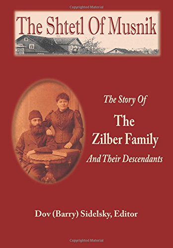 The Shtetl of Musnik: The Story of the Zilber Family and Their ...