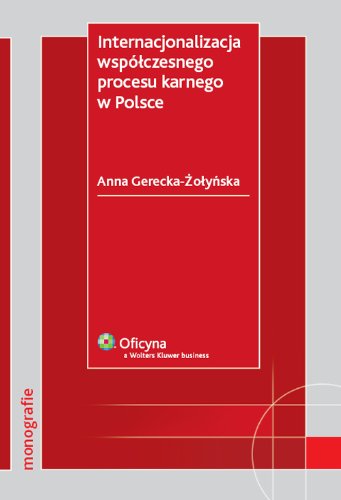 Internacjonalizacja współczesnego procesu karnego w Polsce (MONOGRAFIE ...