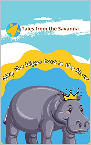 Why the Hippo lives in the River: The Tale of Insantim the Hippo (Tales ...