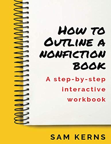 How to Outline a Nonfiction Book: A Step-by-Step Interactive Workbook ...