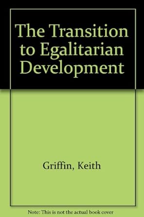 The Transition to Egalitarian Development: Keith Griffin: 9780333309896 ...