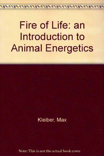 The Fire of Life: An Introduction to Animal Energetics by Max Kleiber ...