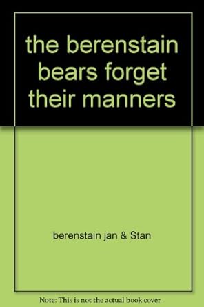 the berenstain bears forget their manners: berenstain jan & Stan ...