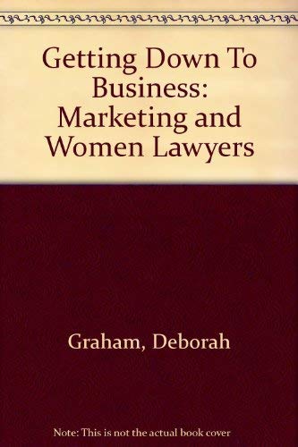 Getting Down To Business: Marketing and Women Lawyers: Graham, Deborah ...