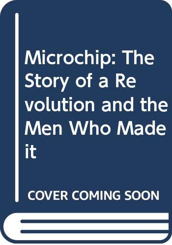 Microchip: The Story of a Revolution and the Men Who Made It: Reid, T.R ...