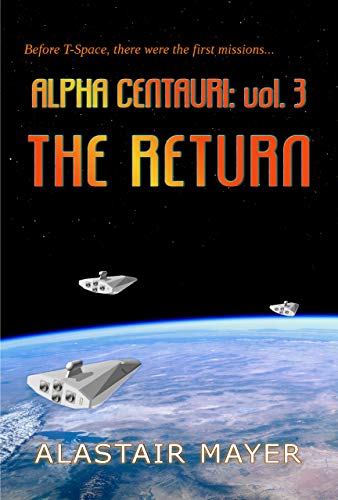 Amazon.com: Alpha Centauri: The Return (T-Space: Alpha Centauri Book 3) eBook : Mayer, Alastair ...