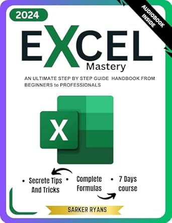 Excel Mastery: An Ultimate Step By Step Guide To Learn Essential Functions, Formulas and Charts ...