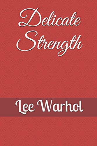 Delicate Strength: Warhol, Lee: 9798600473324: Amazon.com: Books